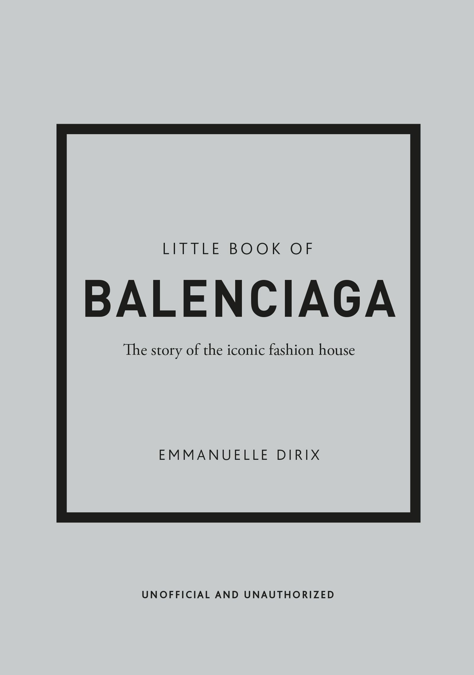 Little Book of Balenciaga: The Story of the Iconic Fashion House (Little Books of Fashion)