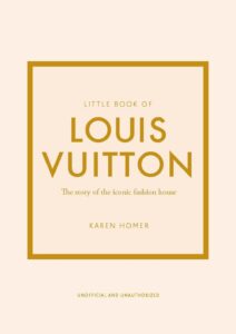 little book of louis vuitton: the story of the iconic fashion house (little books of fashion)