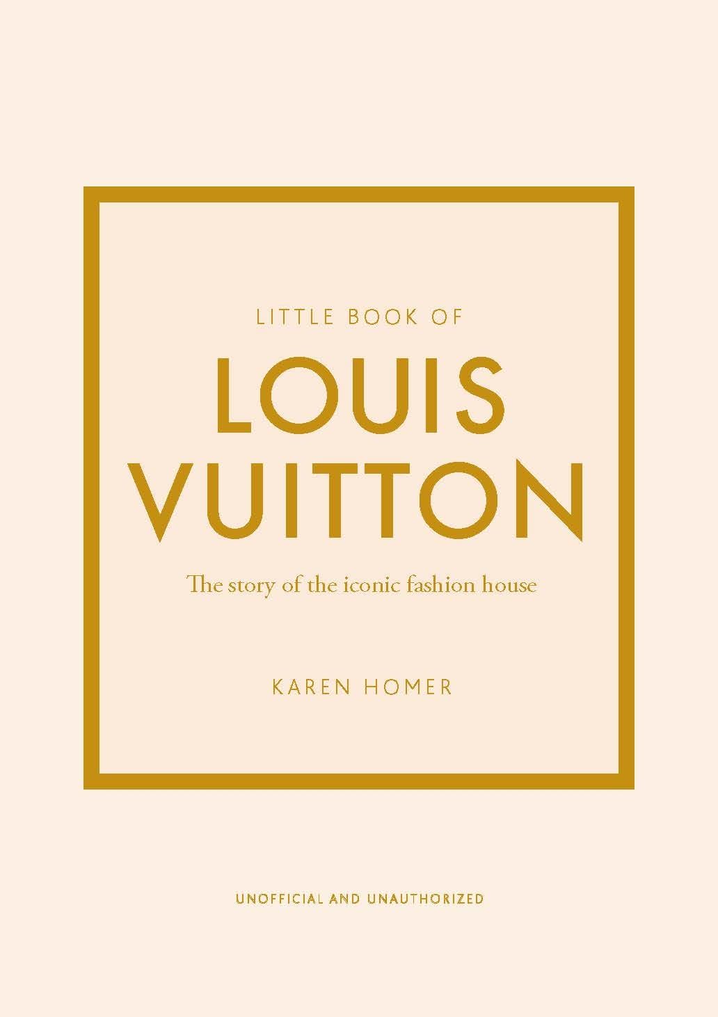 Little Book of Louis Vuitton: The Story of the Iconic Fashion House (Little Books of Fashion)