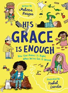 his grace is enough: how god makes it right when we've got it wrong (illustrated, rhyming children’s book on the christian message of god’s grace and forgiveness)