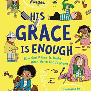 His Grace Is Enough: How God Makes It Right When We've Got It Wrong (Illustrated, rhyming children’s book on the Christian message of God’s grace and forgiveness)