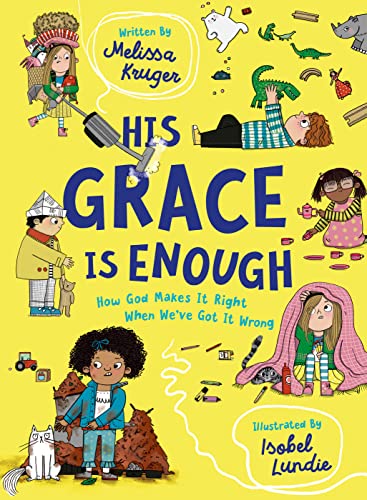 His Grace Is Enough: How God Makes It Right When We've Got It Wrong (Illustrated, rhyming children’s book on the Christian message of God’s grace and forgiveness)