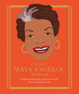 pocket maya angelou wisdom: inspirational quotes and wise words from a legendary icon