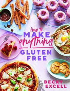 how to make anything gluten-free: over 100 recipes for everything from home comforts to fakeaways, cakes to dessert, brunch to bread!