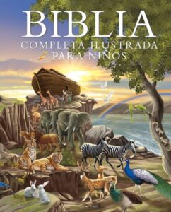 biblia completa ilustrada para niños (the illustrated children's bible) (spanish edition)