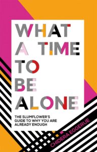 what a time to be alone: the slumflower's guide to why you are already enough