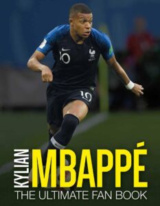 kylian mbappe: the ultimate fan book (ultimate soccer fan books)