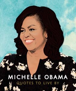 michelle obama: quotes to live by (the little books of people, 2)