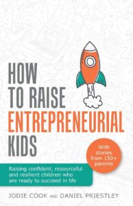 how to raise entrepreneurial kids: raising confident, resourceful and resilient children who are ready to succeed in life