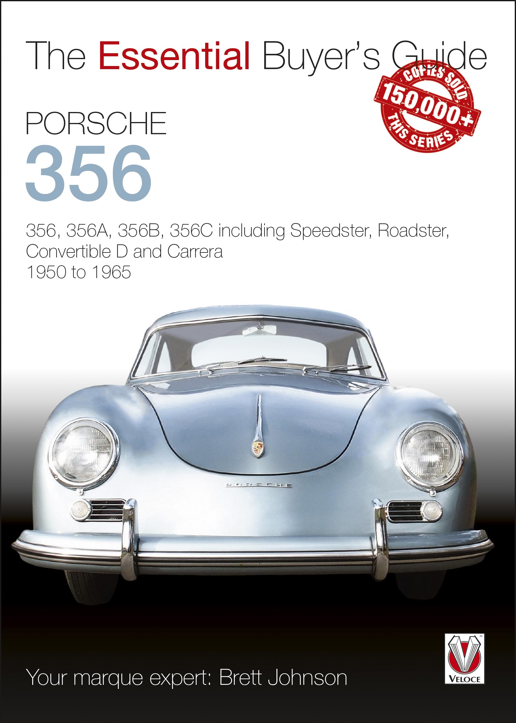 Porsche 356: 356, 356A, 356B, 356C including Speedster, Roadster, Convertible D and Carrera 1950 to 1965 (The Essential Buyer's Guide)