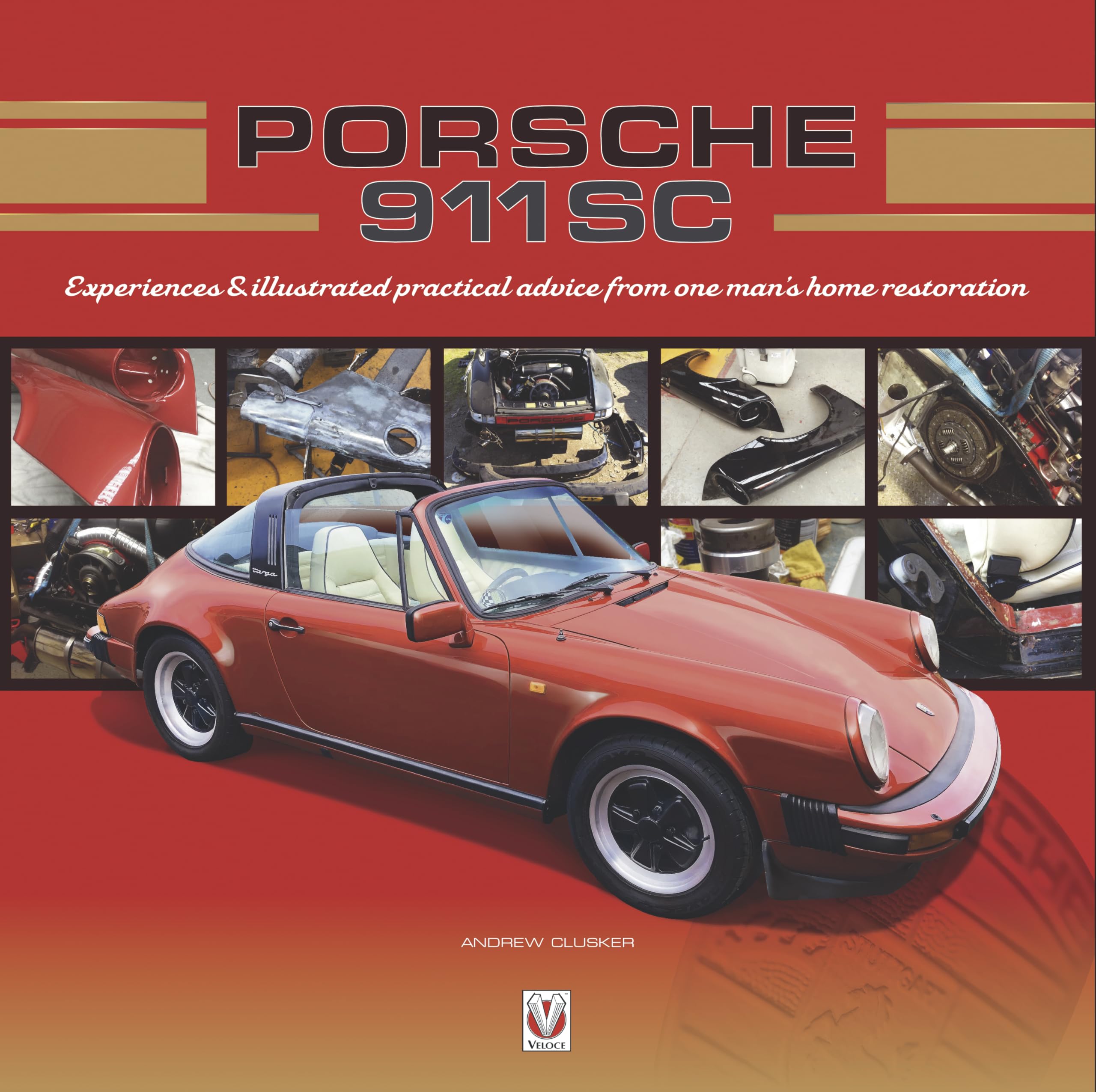 Porsche 911 SC: Experiences & Illustrated Practical Advice from one Man's Home Restoration