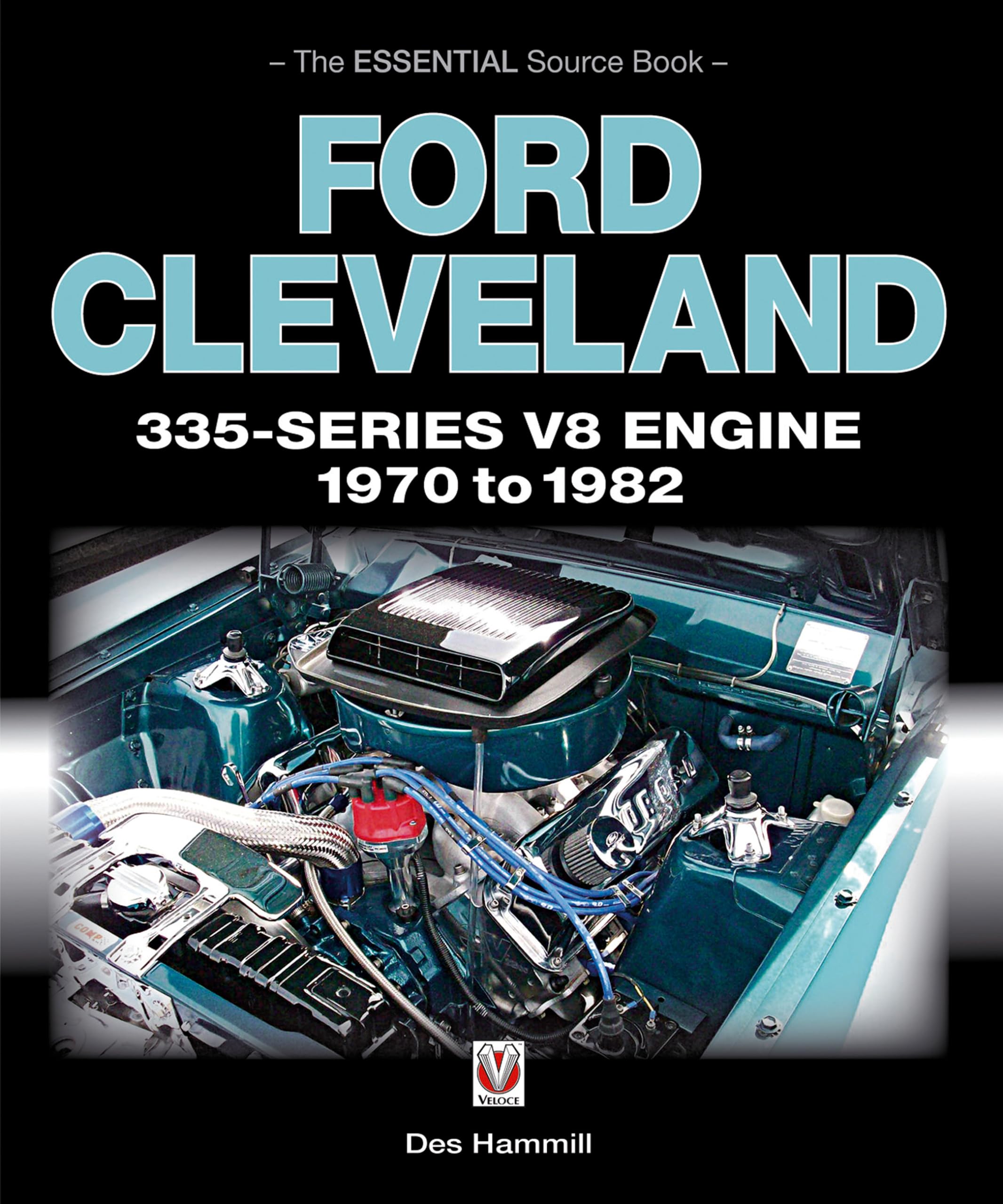 Ford Cleveland 335-Series V8 Engine 1970 to 1982: The Essential Source Book