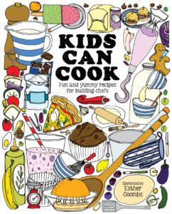 kids can cook: fun and yummy recipes for budding chefs