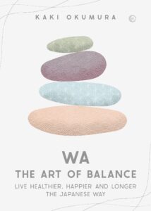 wa - the art of balance: live healthier, happier and longer the japanese way