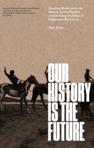 our history is the future: standing rock versus the dakota access pipeline, and the long tradition of indigenous resistance