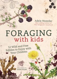 foraging with kids: 52 wild and free edibles to enjoy with your children