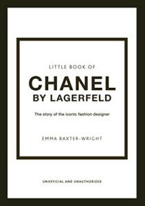 the little book of chanel by lagerfeld: the story of the iconic fashion designer (little books of fashion, 15)