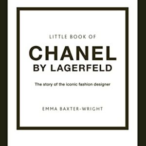 The Little Book of Chanel by Lagerfeld: The Story of the Iconic Fashion Designer (Little Books of Fashion, 15)