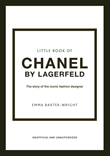 The Little Book of Chanel by Lagerfeld: The Story of the Iconic Fashion Designer (Little Books of Fashion, 15)