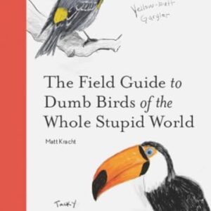 The Field Guide to Dumb Birds of the Whole Stupid World