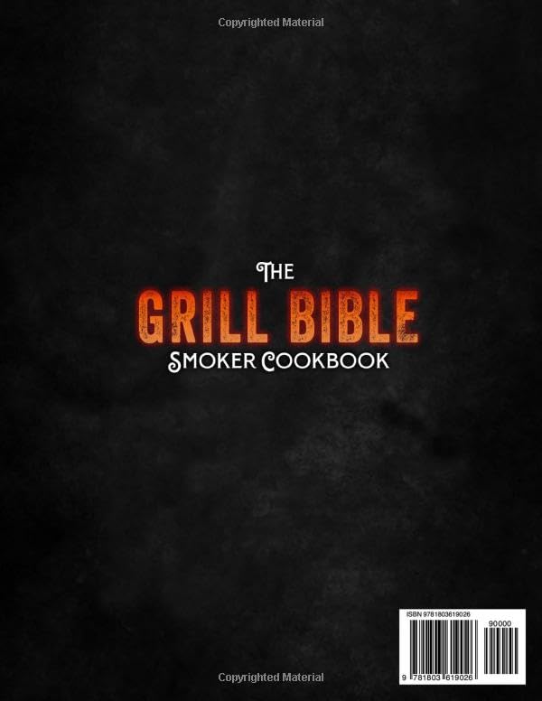 The Grill Bible • Smoker Cookbook: 1200 Days of Tender & Juicy Bbq Recipes to Surprise Your Guests | Discover the Ultimate Texas Brisket Secrets and Become an Award-Winning Pitmaster