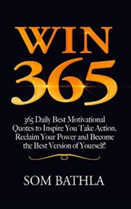 win 365: 365 daily best motivational quotes to inspire you take action, reclaim your power and become the best version of yourself! (personal mastery series)