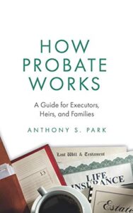 how probate works: a guide for executors, heirs, and families