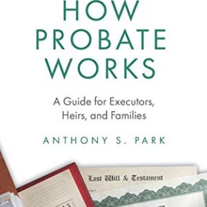 How Probate Works: A Guide for Executors, Heirs, and Families