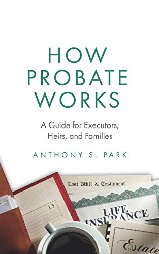 How Probate Works: A Guide for Executors, Heirs, and Families