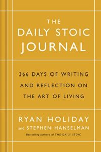 the daily stoic journal: 366 days of writing and reflection on the art of living