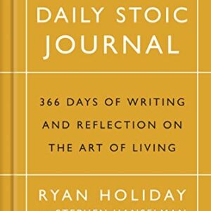 The Daily Stoic Journal: 366 Days of Writing and Reflection on the Art of Living