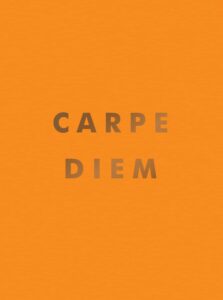 carpe diem: inspirational quotes and awesome affirmations for seizing the day