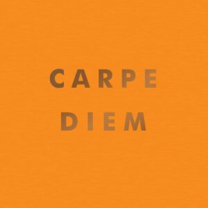 Carpe Diem: Inspirational Quotes and Awesome Affirmations For Seizing the Day