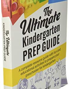 The Ultimate Kindergarten Prep Guide: A complete resource guide with fun and educational activities to prepare your preschooler for kindergarten (Early Learning)