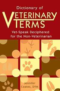 dictionary of veterinary terms: vet speak deciphered for the non veterinarian