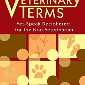 Dictionary of Veterinary Terms: Vet Speak Deciphered for the Non Veterinarian