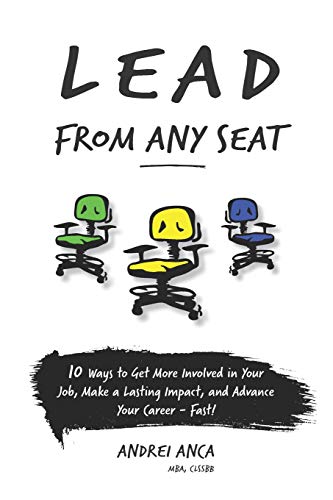 Lead From Any Seat: 10 Ways to Get More Involved in Your Job, Make a Lasting Impact, and Advance Your Career Fast