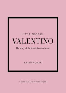 little book of valentino: the story of the iconic fashion house (little books of fashion)