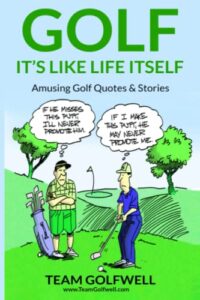 golf: it's like life itself. amusing golf quotes & stories