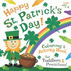 happy st. patrick's day! coloring & activity book for toddlers & preschool kids ages 1-4