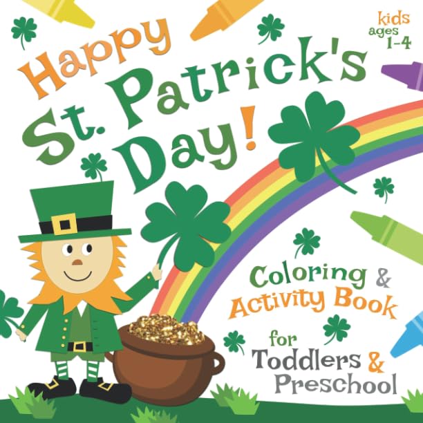 Happy St. Patrick's Day! Coloring & Activity Book for Toddlers & Preschool Kids Ages 1-4