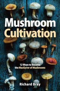 mushroom cultivation: 12 ways to become the macgyver of mushrooms