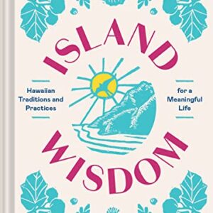 Island Wisdom: Hawaiian Traditions and Practices for a Meaningful Life