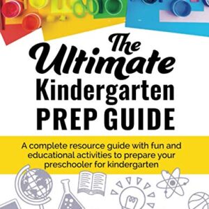 The Ultimate Kindergarten Prep Guide: A complete resource guide with fun and educational activities to prepare your preschooler for kindergarten (Early Learning)