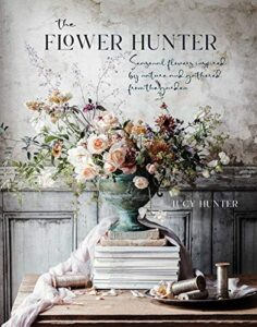 the flower hunter: seasonal flowers inspired by nature and gathered from the garden