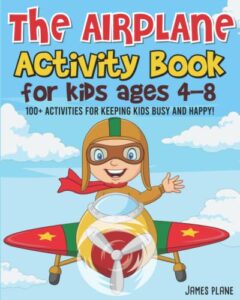 the airplane activity book for kids: 100 flight activities to do on planes for kids: puzzles, mazes, dot-to-dot and drawing activities to keep kids busy and happy! (travel gift for kids)