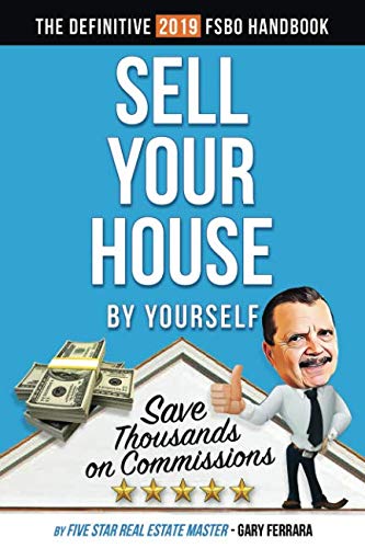 SELL YOUR HOUSE BY YOURSELF: The definitive 2019 FSBO handbook