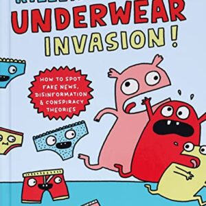 Killer Underwear Invasion!: How to Spot Fake News, Disinformation & Conspiracy Theories