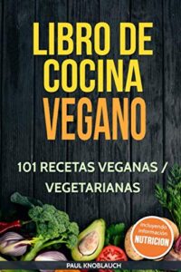 libro de cocina vegano: 101 recetas veganas / vegetarianas (spanish edition)