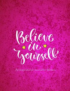 believe in yourself - an inspirational journal for women (inspirational journalst o write in)